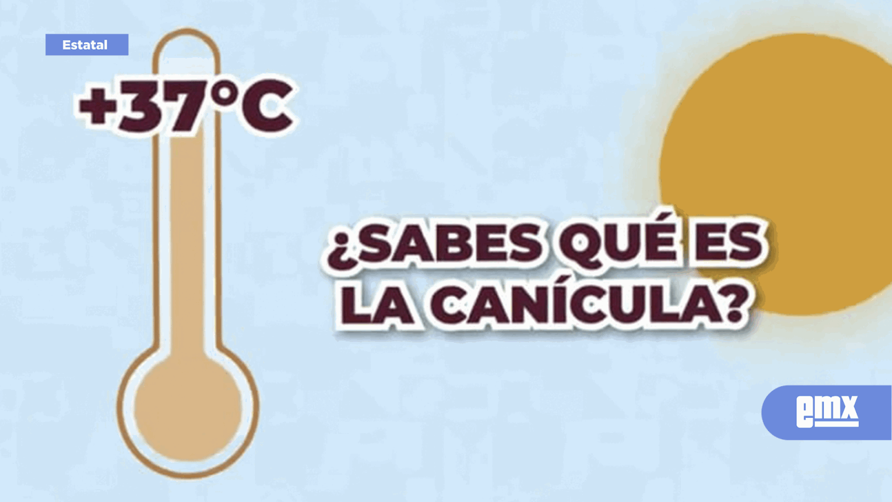 Emiten recomendaciones ante comienzo de canícula - El Mexicano